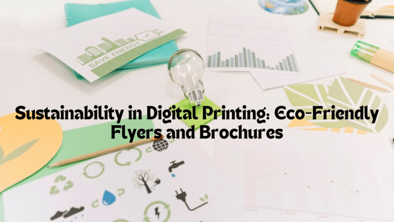 Sustainability in Digital Printing: Eco-Friendly Flyers and Brochures ...